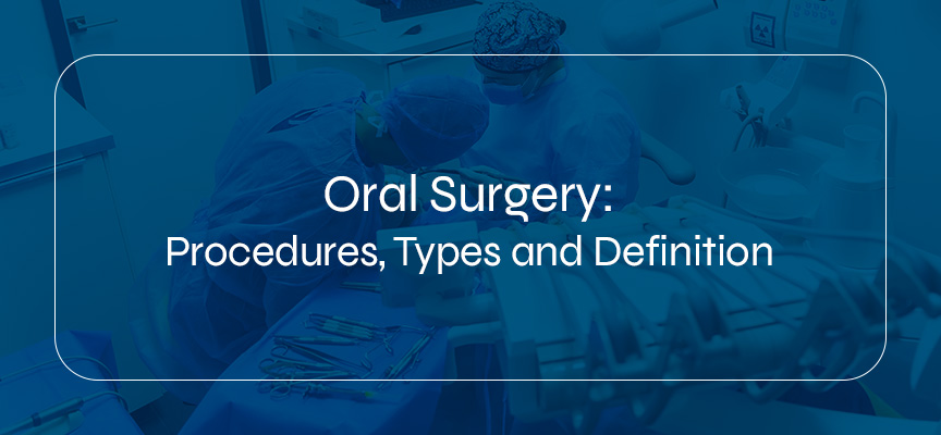 Oral Surgery: Everything You Need to Know | Dental Choice